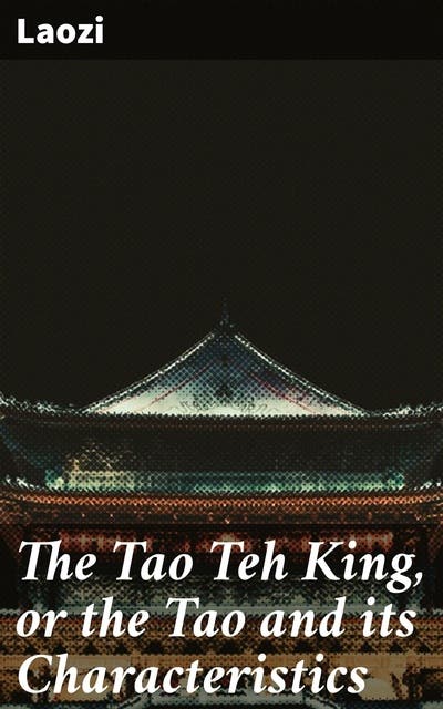 The Tao Teh King, or the Tao and its Characteristics: Wisdom of the ...