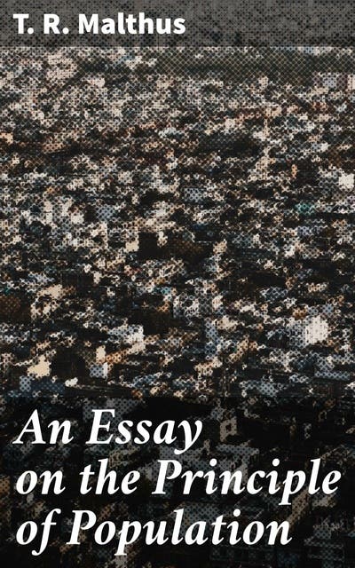 An Essay on the Principle of Population: Unveiling the Challenges of ...