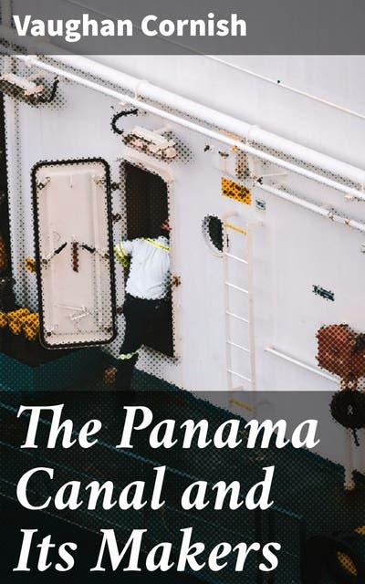 The Panama Canal and Its Makers: A Deep Dive into the Engineering ...