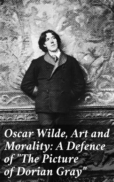Oscar Wilde, Art and Morality: A Defence of "The Picture of Dorian Gray ...