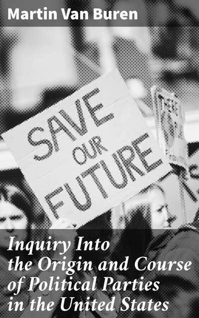 Inquiry Into the Origin and Course of Political Parties in the United ...