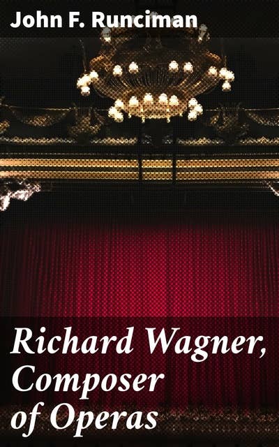 Richard Wagner, Composer of Operas: Revolutionizing Opera: Wagner's ...