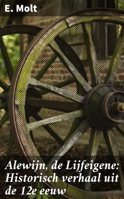 Alewijn, de Lijfeigene: Historisch verhaal uit de 12e eeuw: Strijd voor ...
