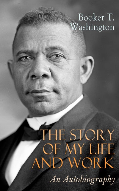 The Story of My Life and Work: An Autobiography - Ebook - Booker T ...