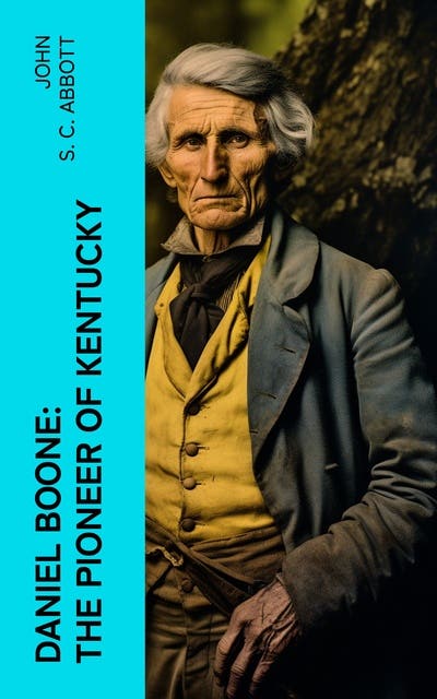 Daniel Boone: The Pioneer of Kentucky - E-Book - John S. C. Abbott ...