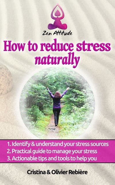 How to reduce stress naturally: A simple, easy guide to overcome stress and find your inner ...