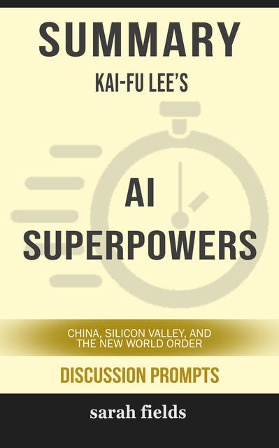 Summary: Kai-Fu Lee's AI Superpowers: China, Silicon Valley, and the New World Order (Discussion ...