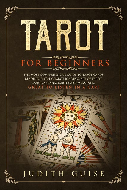 Tarot for Beginners: The Most Comprehensive Guide to Tarot Cards ... Tarot for Beginners: The Most Comprehensive Guide to Tarot Cards ...