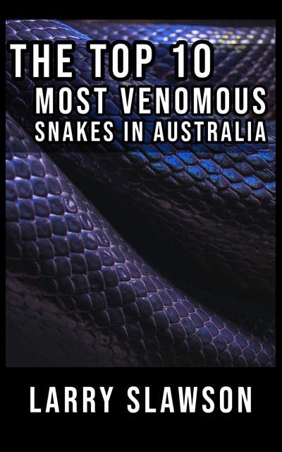 The Top 10 Most Venomous Snakes in Australia - Ebook - Larry Slawson - ISBN 6610000264735 ...
