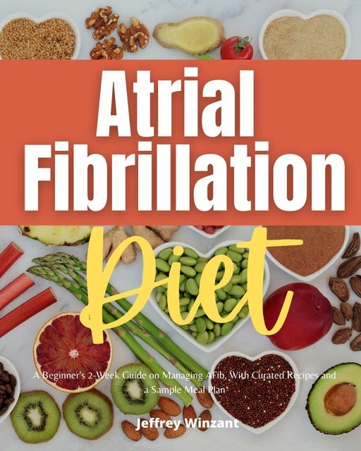 Atrial Fibrillation Diet A Beginners 2 Week Guide On Managing Afib