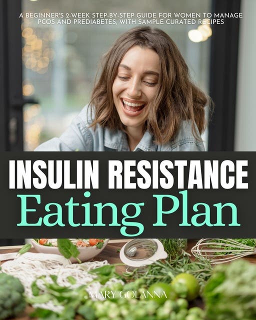 Insulin Resistance Eating Plan: A Beginner's 2-Week Step-by-Step Guide for Women to Manage PCOS ...