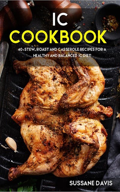 IC Cookbook: 40+Stew, Roast and Casserole recipes for a healthy and ...