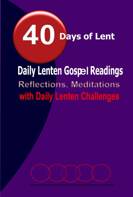 40 Days of Lent: Daily Lenten Gospel Readings, Reflections, Meditations ...