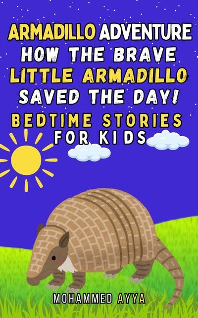 Armadillo Adventure How the Brave Little Armadillo Saved the Day!: Bedtime Stories For Kids ...