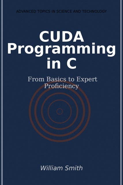 CUDA Programming in C: From Basics to Expert Proficiency - Ebook ... CUDA Programming in C: From Basics to Expert Proficiency - Ebook ...