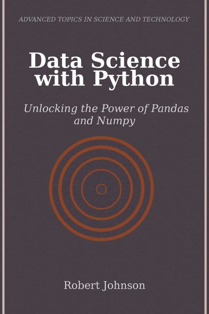 Data Science With Python Unlocking The Power Of Pandas And Numpy Ebook Robert Johnson