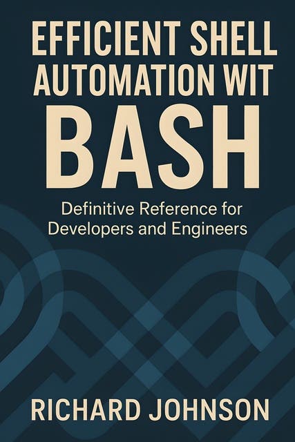 Efficient Shell Automation with Bash: Definitive Reference for Developers and Engineers - ebook ...