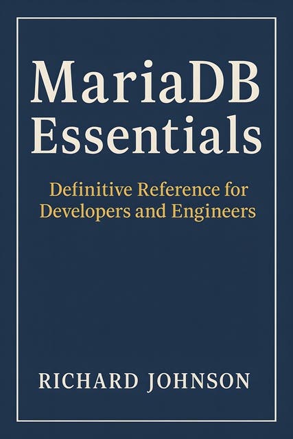 MariaDB Essentials: Definitive Reference for Developers and Engineers ...