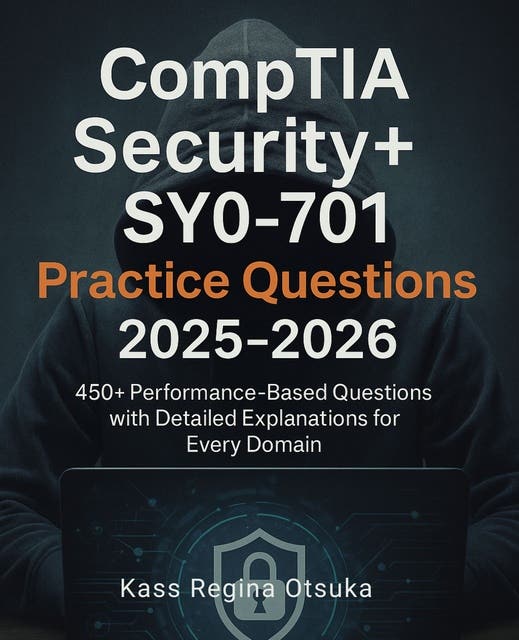 CompTIA Security+ SY0-701 Practice Questions 2025-2026: 450 ...