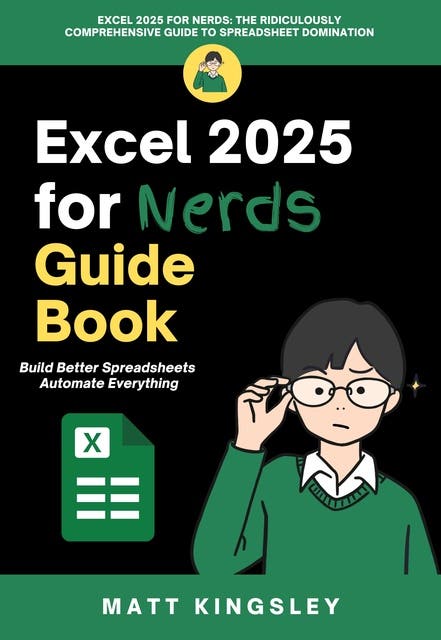 Excel 2025 for Nerds Guide Book: Excel Guide, Spreadsheet Tutorial, Data Analysis Book, Excel ...