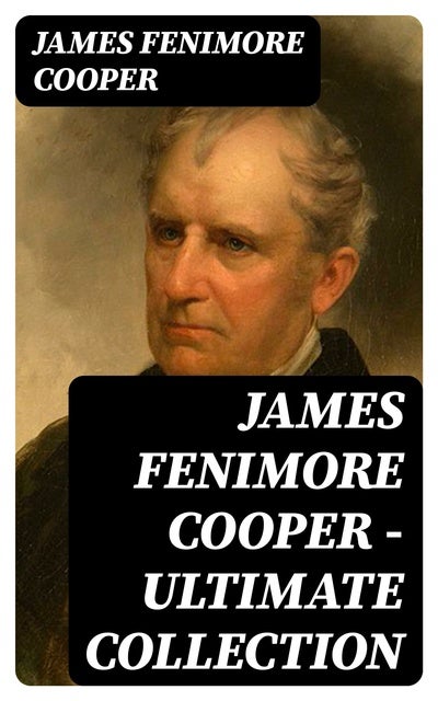 James Fenimore Cooper – Ultimate Collection: Leatherstocking Tales, The ...