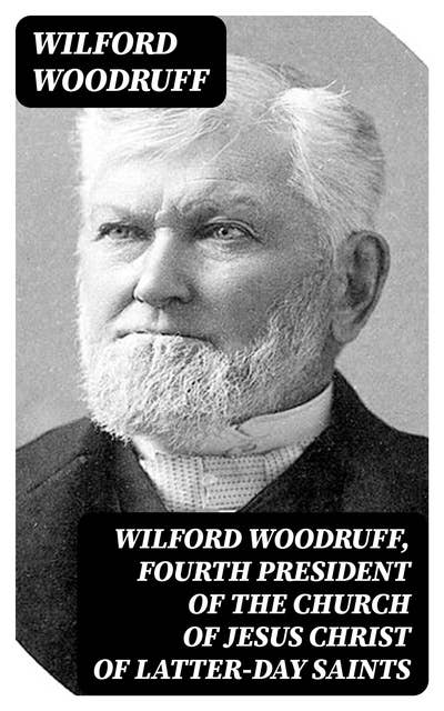Wilford Woodruff, Fourth President of the Church of Jesus Christ of ... Wilford Woodruff, Fourth President of the Church of Jesus Christ of ...