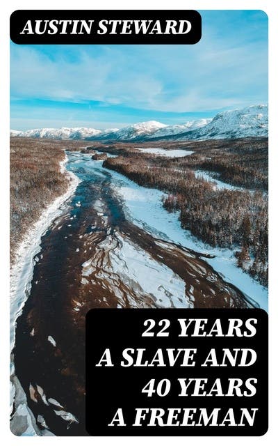 22 Years a Slave and 40 Years a Freeman - E-Kitap - Austin Steward - ISBN 8596547401094 - Storytel