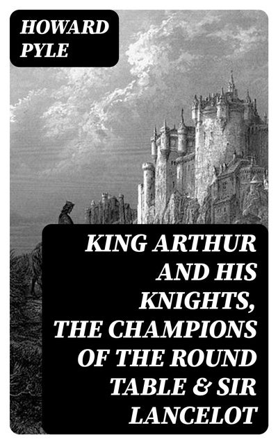 King Arthur and His Knights, The Champions of the Round Table & Sir ...
