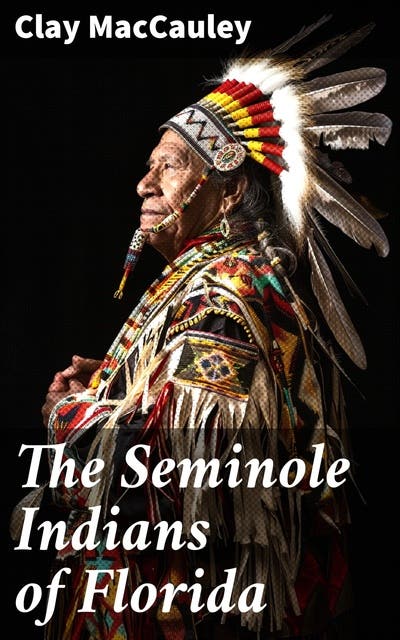 The Seminole Indians of Florida: With Original Illustrations - eBook ...