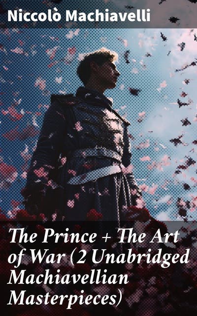 The Prince + The Art of War (2 Unabridged Machiavellian Masterpieces ...