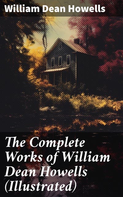 The Complete Works of William Dean Howells (Illustrated): Christmas ...