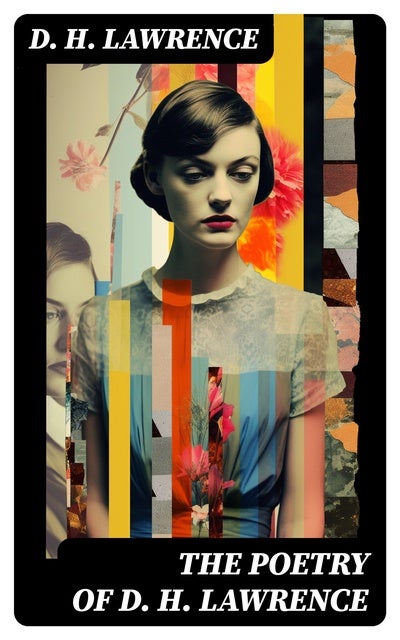 The Poetry of D. H. Lawrence: Complete Poems, Verses & Rhymes: Love ...