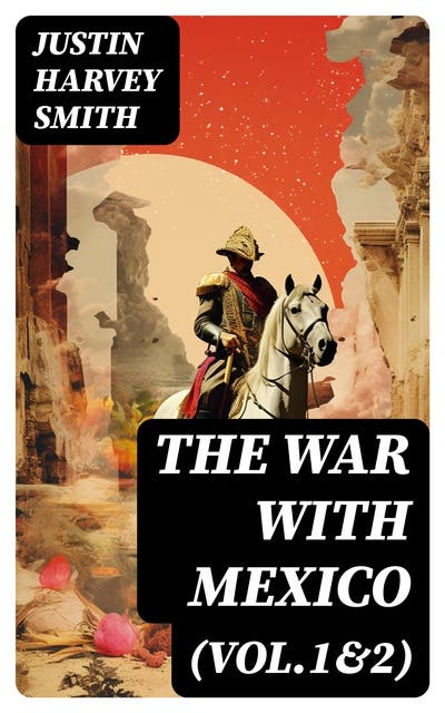 The War with Mexico (Vol.1&2): Complete Edition - Ebook - Justin Harvey ...
