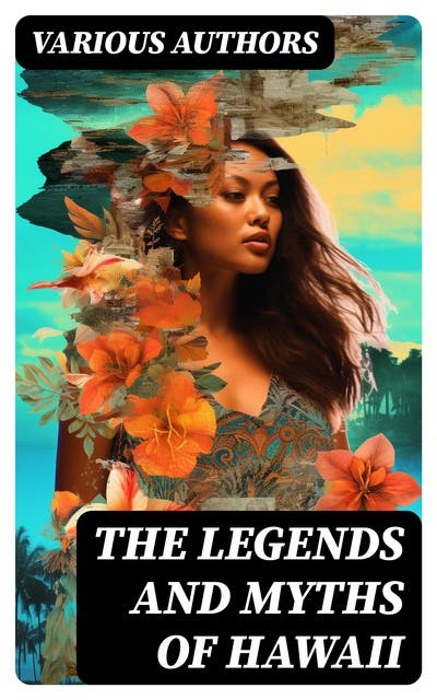 The Legends and Myths of Hawaii: Complete Legends of Maui, of Old ...