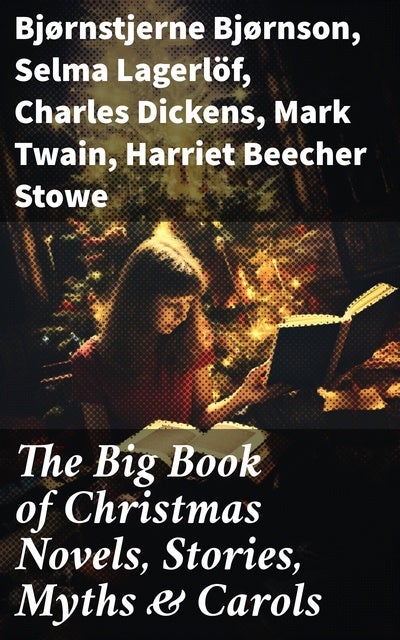 The Big Book of Christmas Novels, Stories, Myths & Carols: 450+ Titles ...