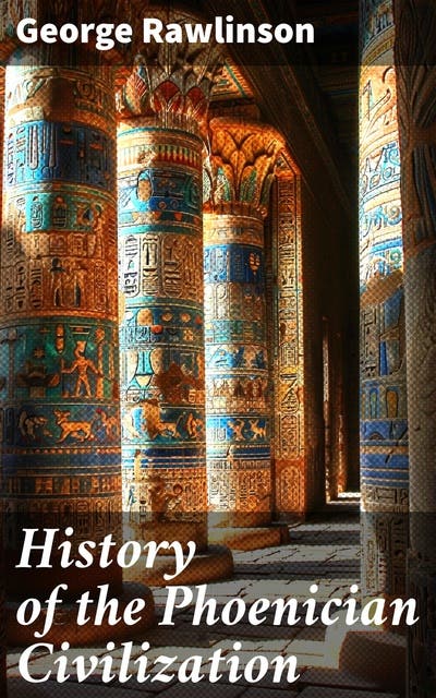 History of the Phoenician Civilization: Exploring the Mercantile ...