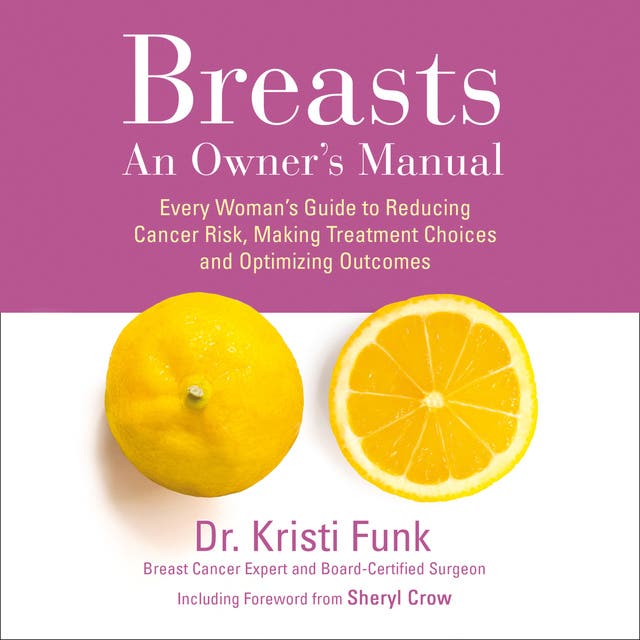 Breasts: An Owner’s Manual: Every Woman’s Guide to Reducing Cancer Risk, Making Treatment ...
