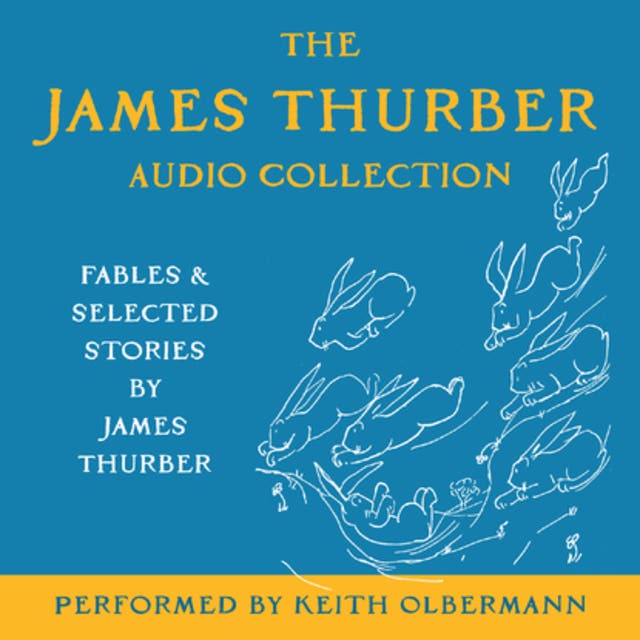 The James Thurber Audio Collection: Fables and Selected Stories by ...
