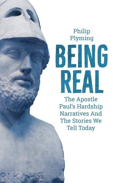 Being Real: The Apostle Paul’s Hardship Narratives and The Stories We ... Being Real: The Apostle Paul’s Hardship Narratives and The Stories We ...