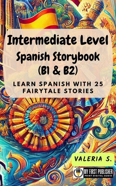 Intermediate Level Spanish Storybook (B1 & B2): Learn Spanish with 25 ...
