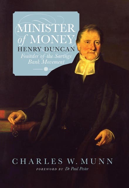 Minister of Money: Henry Duncan, Founder of the Savings Bank Movement - ebook - Charles W. Munn ...