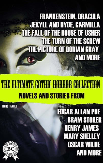 The Ultimate Gothic Horror Collection: Novels and Stories from Edgar Allan Poe; Bram Stoker ...