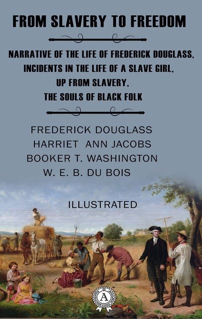 From Slavery to Freedom. Illustrated: Narrative of the Life of ...