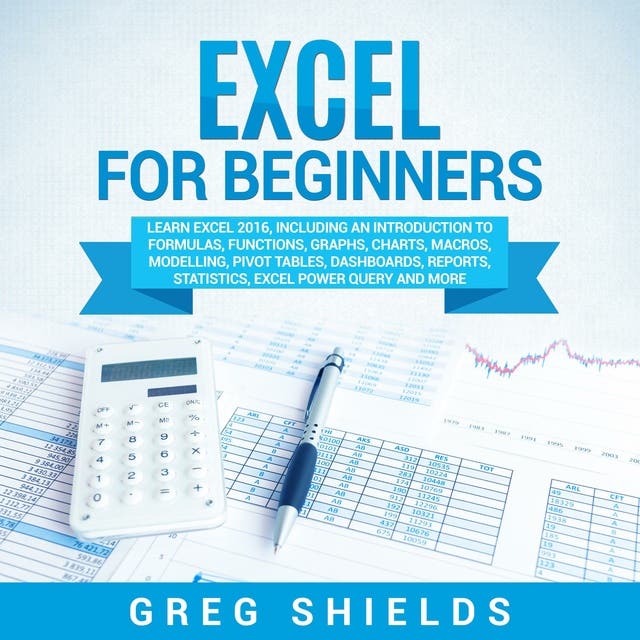 Excel for Beginners: Learn Excel 2016, Including an Introduction to Formulas, Functions, Graphs ...