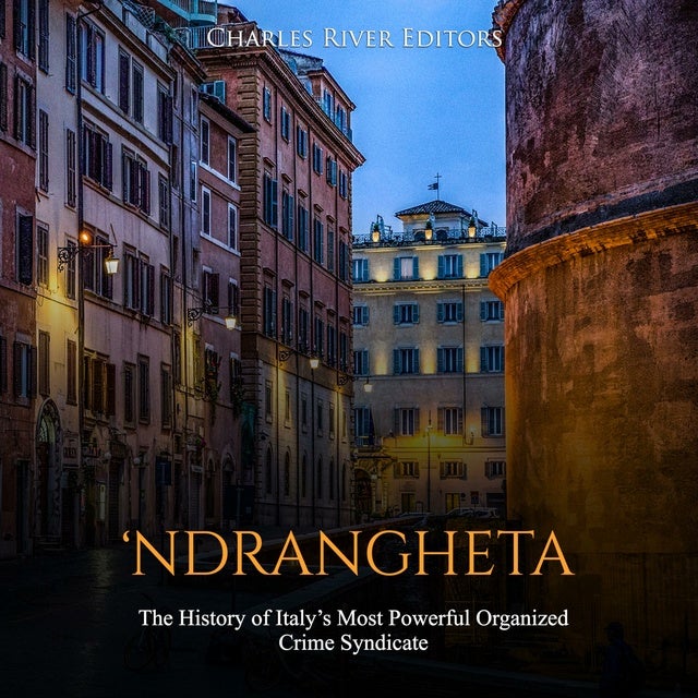‘Ndrangheta: The History of Italy’s Most Powerful Organized Crime ... ‘Ndrangheta: The History of Italy’s Most Powerful Organized Crime ...