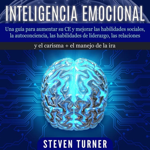 Inteligencia Emocional: Una guía para aumentar su CE y mejorar las habilidades sociales, la ...