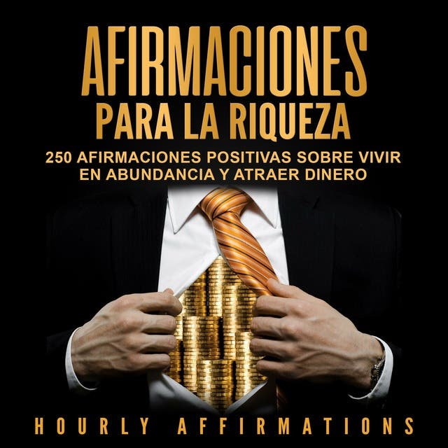 Afirmaciones para la riqueza: 250 afirmaciones positivas sobre vivir en abundancia y atraer ...