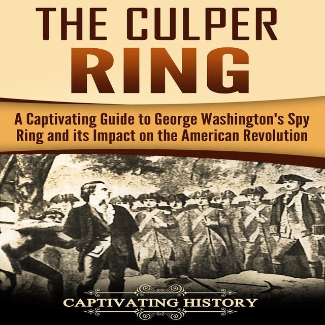 The Culper Ring: A Captivating Guide to George Washington's Spy Ring ...