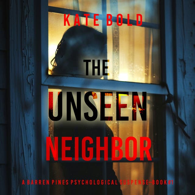 The Unseen Neighbor (A Barren Pines Psychological Suspense—Book #1): An ... The Unseen Neighbor (A Barren Pines Psychological Suspense—Book #1): An ...