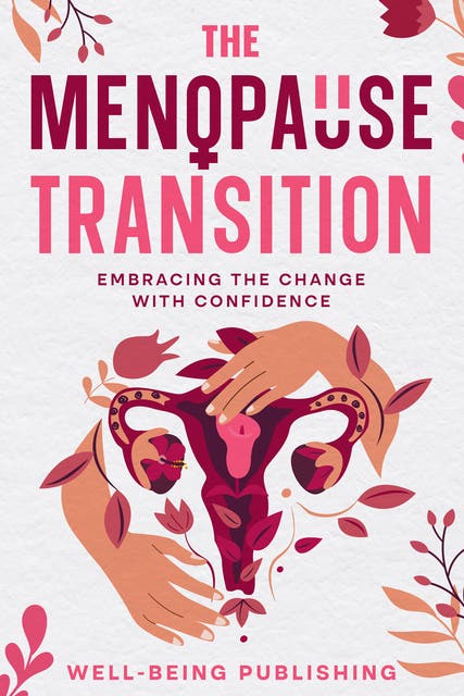 The Menopause Transition: Embracing the Change with Confidence - Ebook - Well-Being Publishing ...